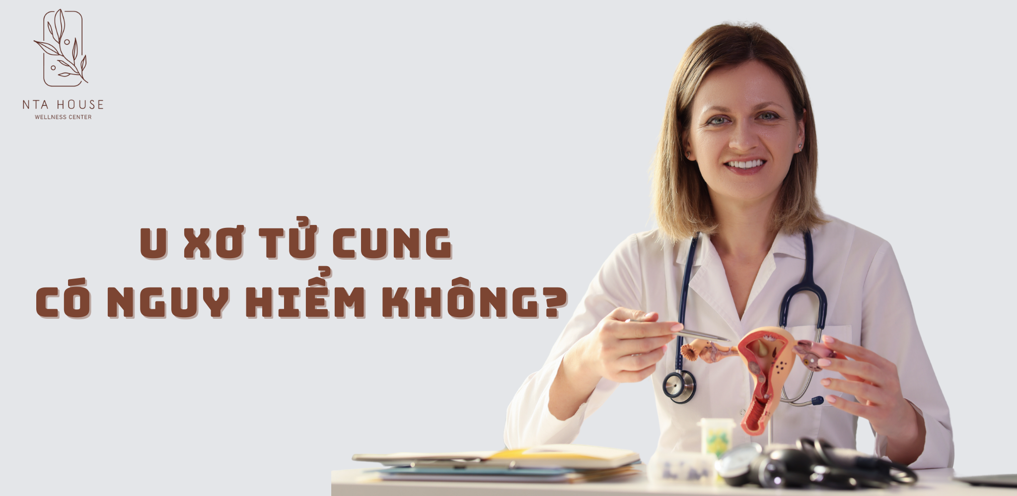 U xơ tử cung có nguy hiểm không? Ăn gì để giảm kích thước u xơ tử cung? - NTA HOUSE